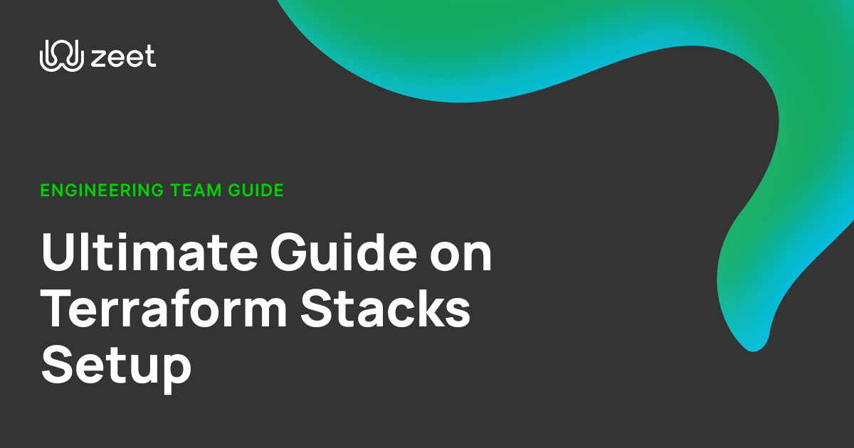Ultimate Guide on Terraform Stacks Setup, Use Cases, and Orchestration | Zeet.co